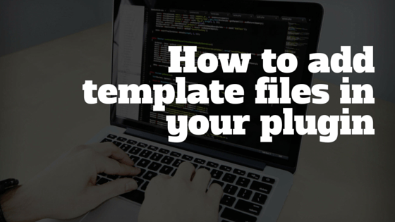 How To Add Template Files In Your Plugin Jeroen Sormani